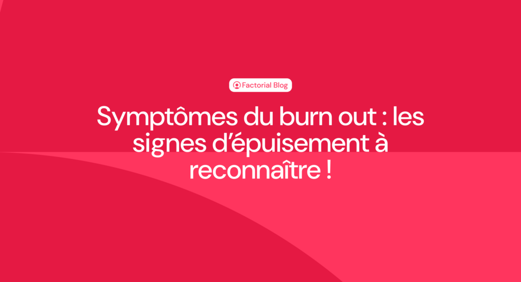 Symptômes du burn out : signes d'épuisement | Factorial