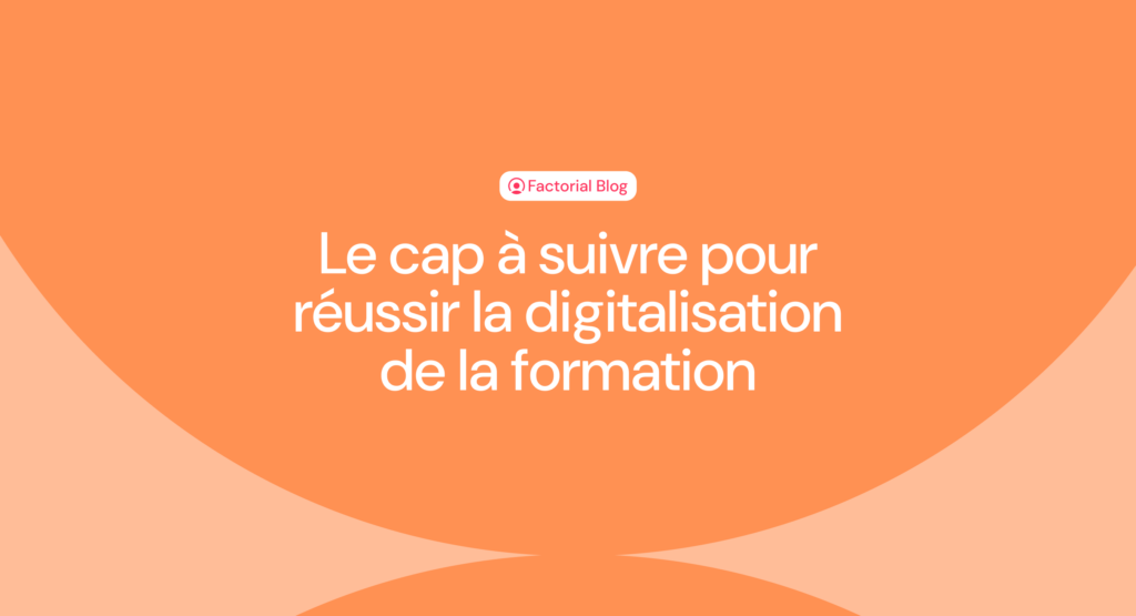 Digitalisation de la formation : le guide complet - Factorial