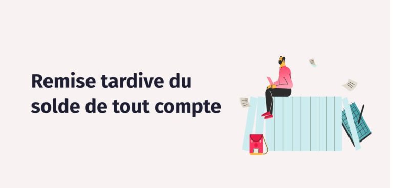Eviter la remise tardive du solde de tout compte | Factorial