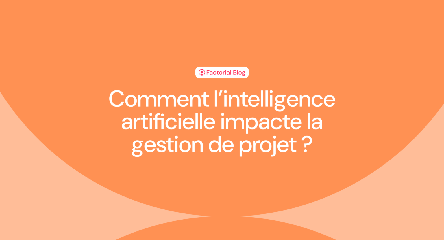Intelligence artificielle et gestion de projet : enjeux et outils | Factorial